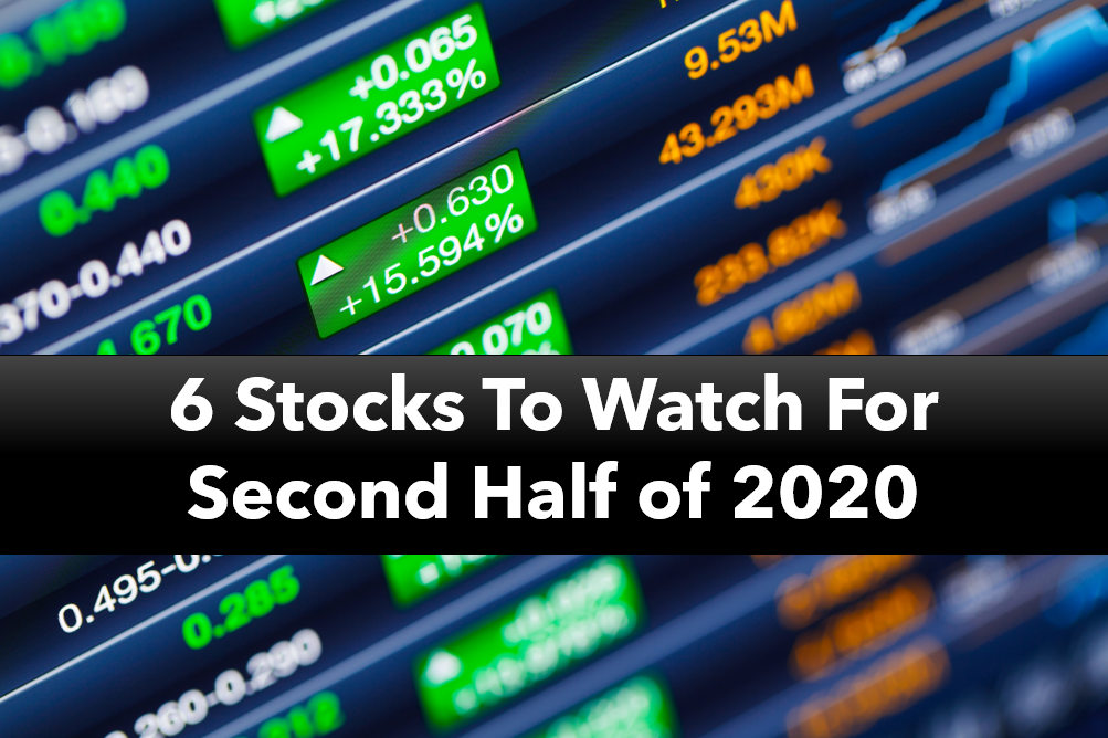 Equity Insight - 6 Stocks To Watch For Second Half of 2020